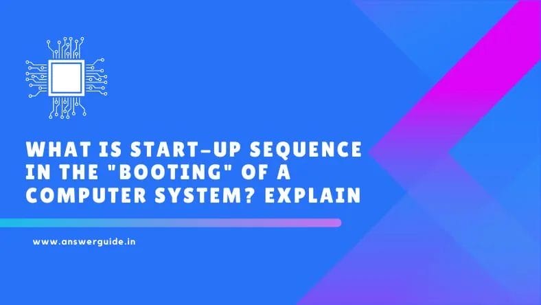 What Is Start-Up Sequence In The "Booting" Of A Computer System ...