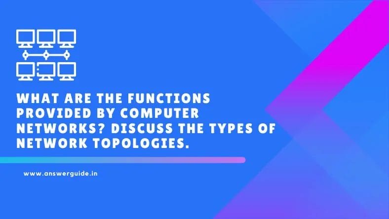 What are the Functions Provided by Computer Networks? Discuss the Types of Network Topologies ...